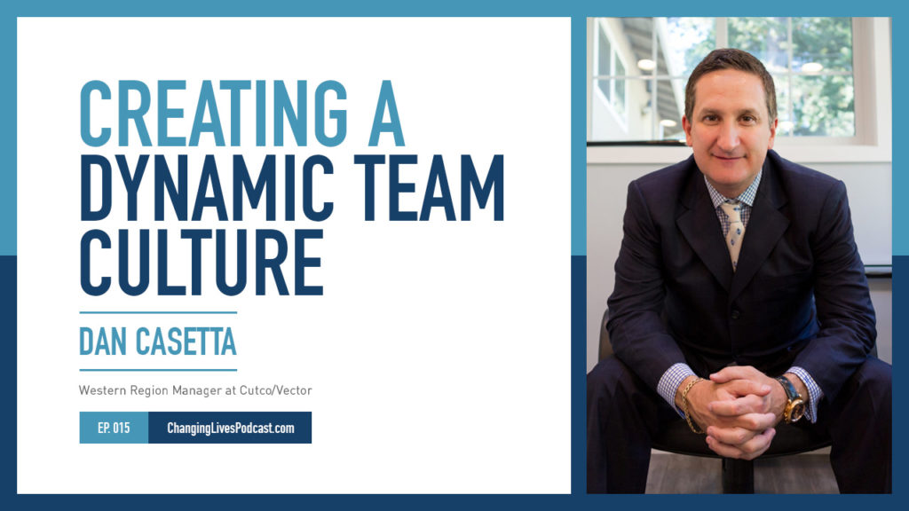 Building A Dynamic Team Culture with Dan Casetta