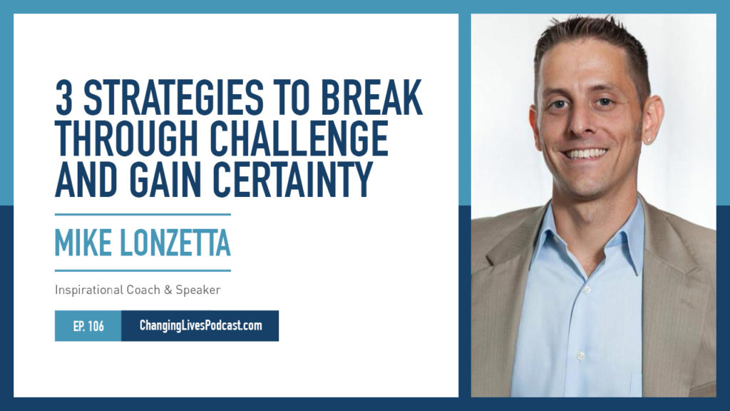 Mike Lonzetta - Strategies to Break Through Challenge and Gain Certainty