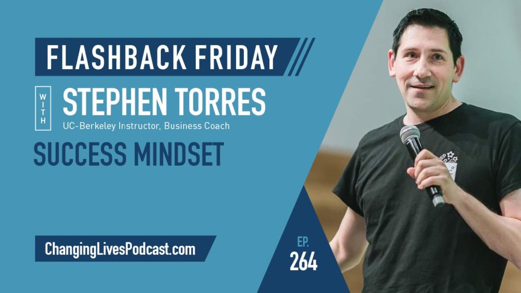 Stephen Torres - Flashback Friday | Changing Lives Podcast