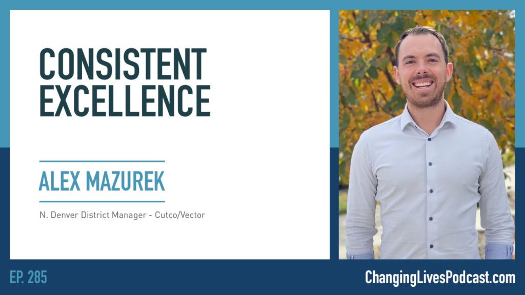Alex Mazurek - Consistent Excellence | Changing Lives Podcast
