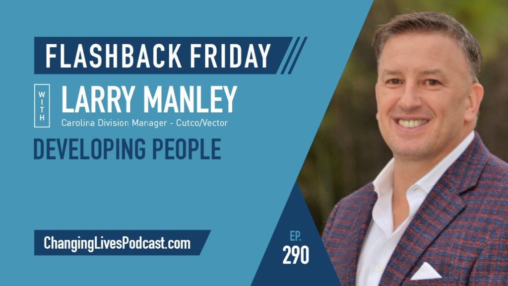 Larry Manley - Flashback Friday | Changing Lives Podcast