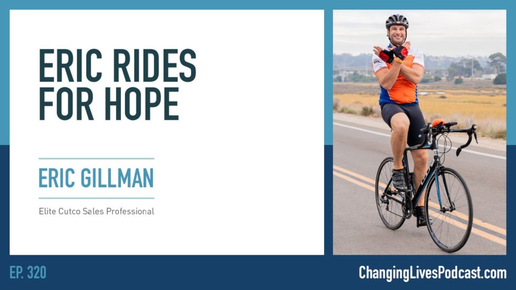 Eric Gillman - Eric Rides For Hope | Changing Lives Podcast