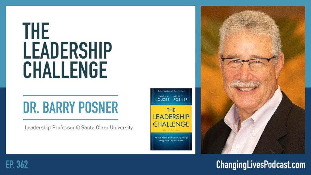 Dr. Barry Posner - The Leadership Challenge | Changing Lives Podcast