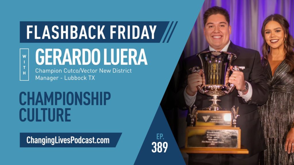 Gerardo Luera - Flashback Friday | Changing Lives Podcast